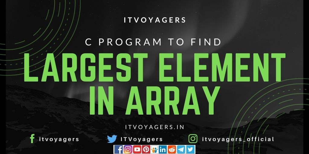 13 Best C Program To Find Largest Element In Array ITVoyagers